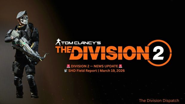 🚨 DIVISION 2 — NEWS UPDATE 🚨 📡 SHD Field Report March 19, 2026 – The ...